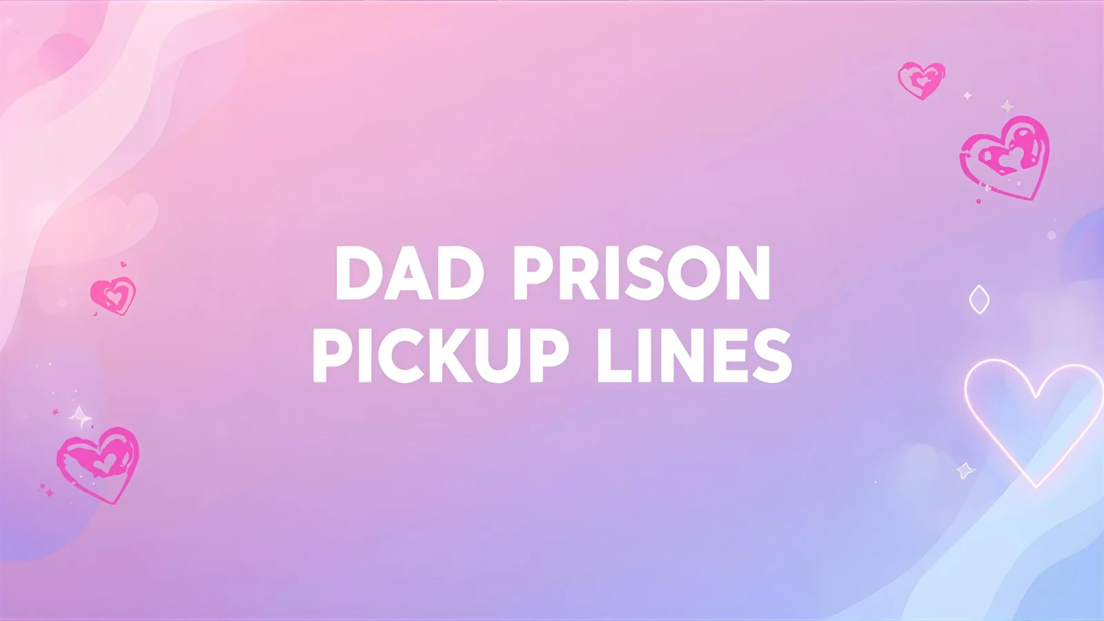 700+ Dad Prison Pickup Lines