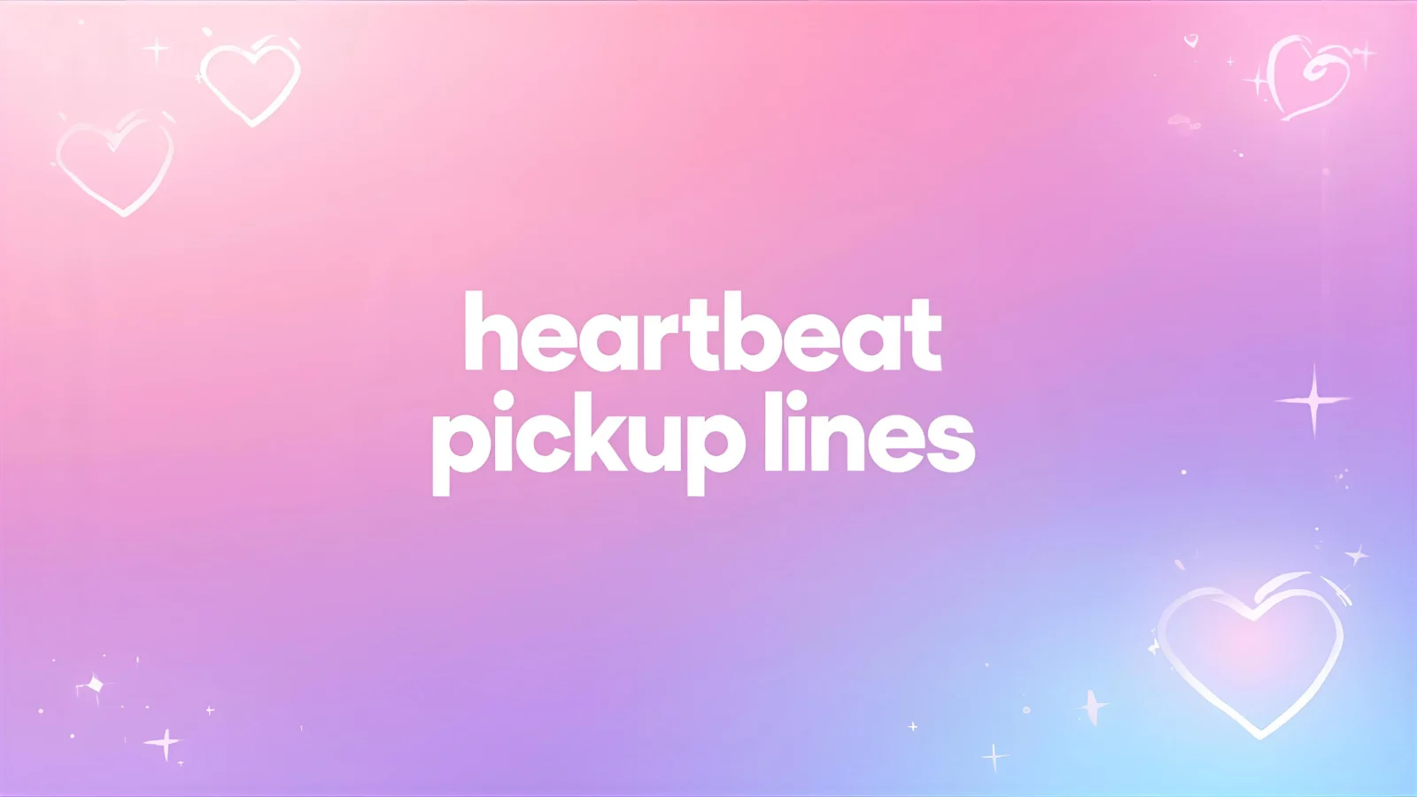 560+ Heartbeat Pick-Up Lines