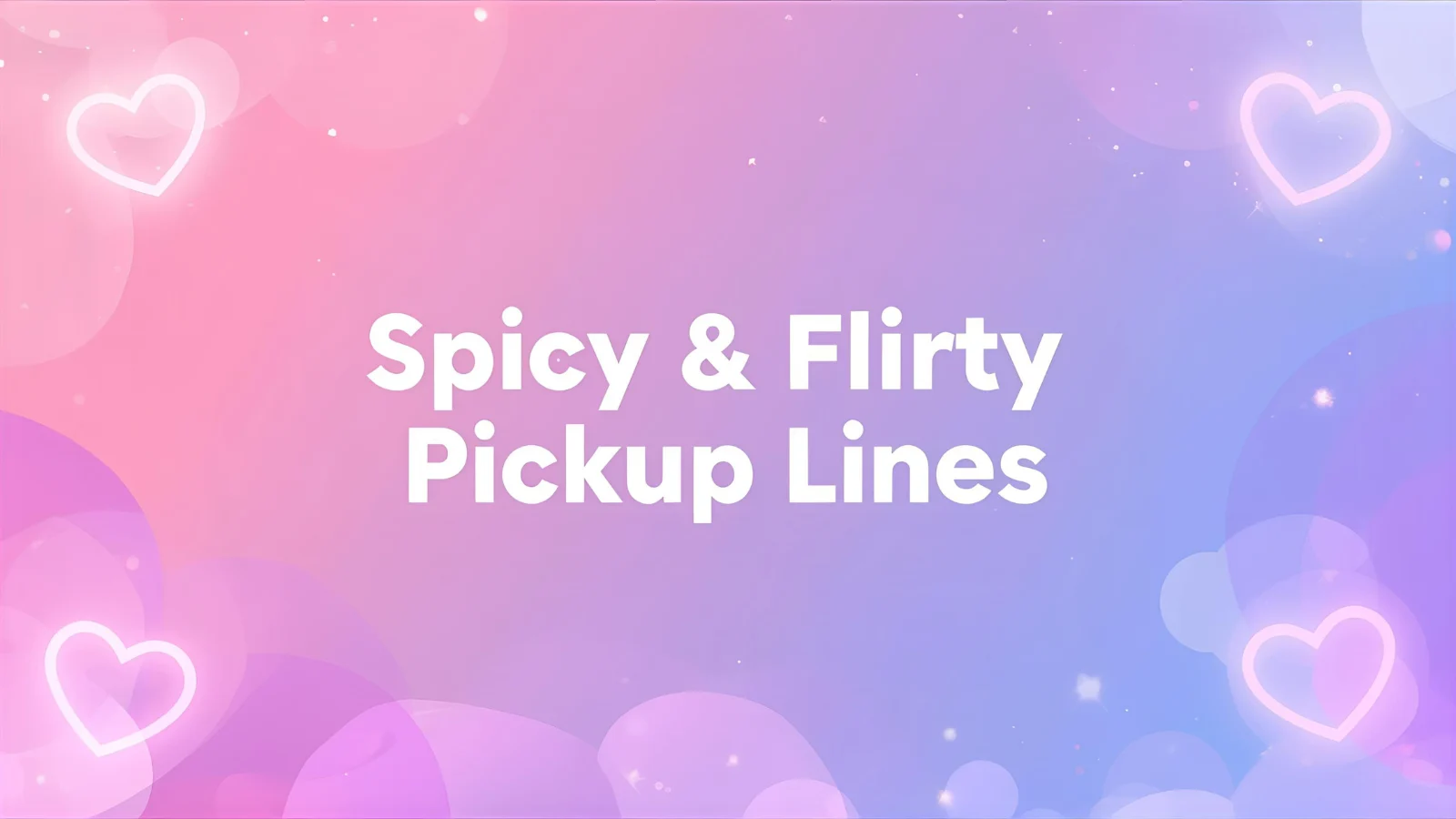 370+ Spicy & Flirty Pickup Lines
