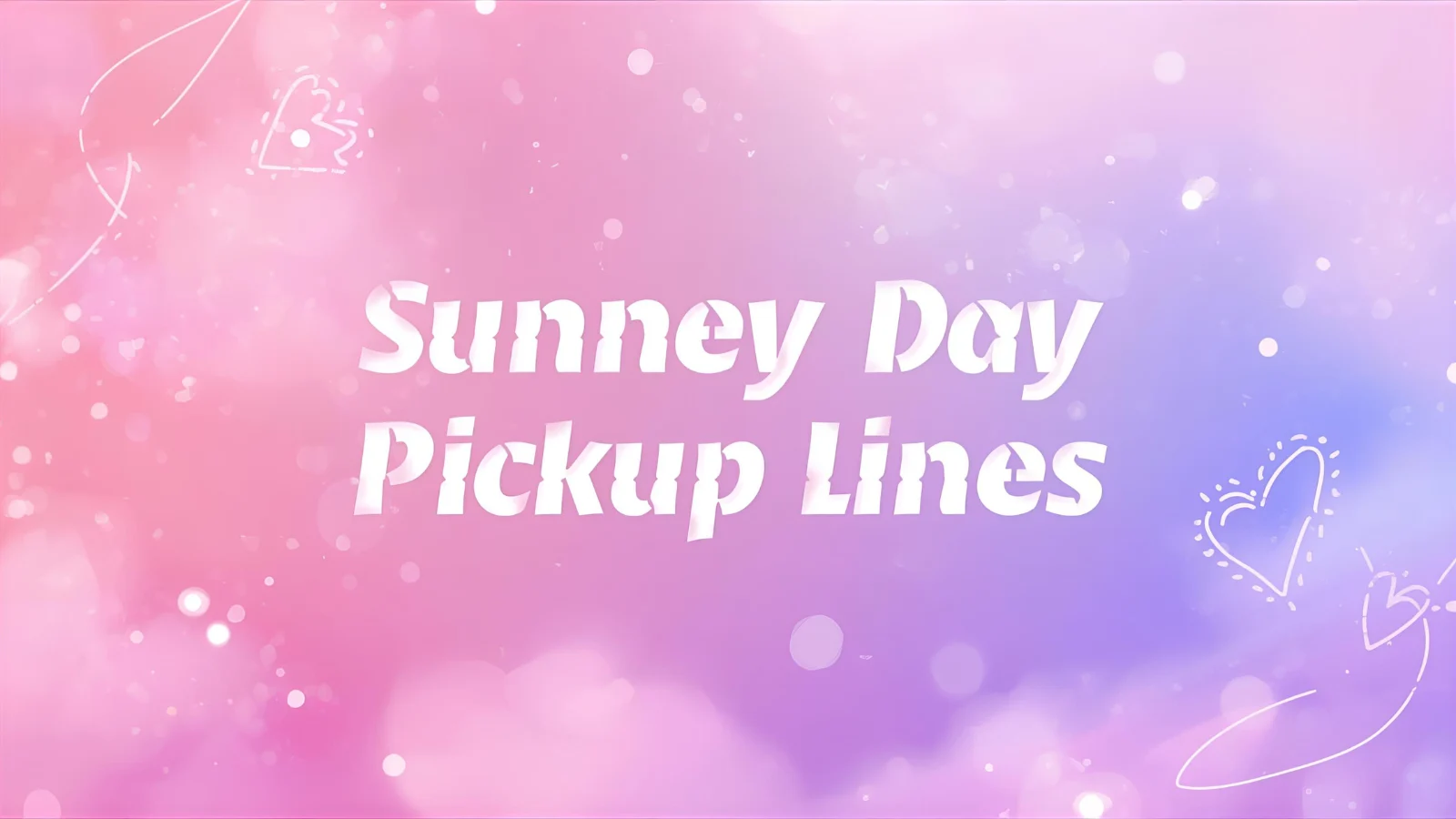 600+ Sunny Day Pickup Lines