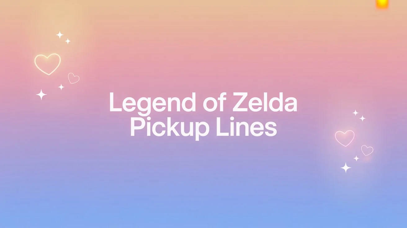 700+ Legend of Zelda Pickup Lines